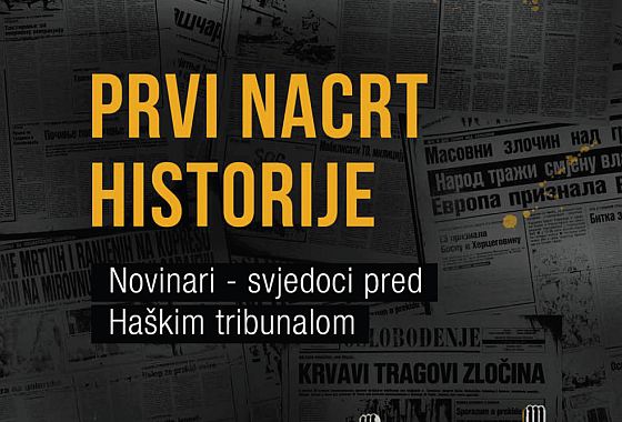 Prvi nacrt historije: Novinari - svjedoci pred Haškim tribunalom | MC_ONLINE